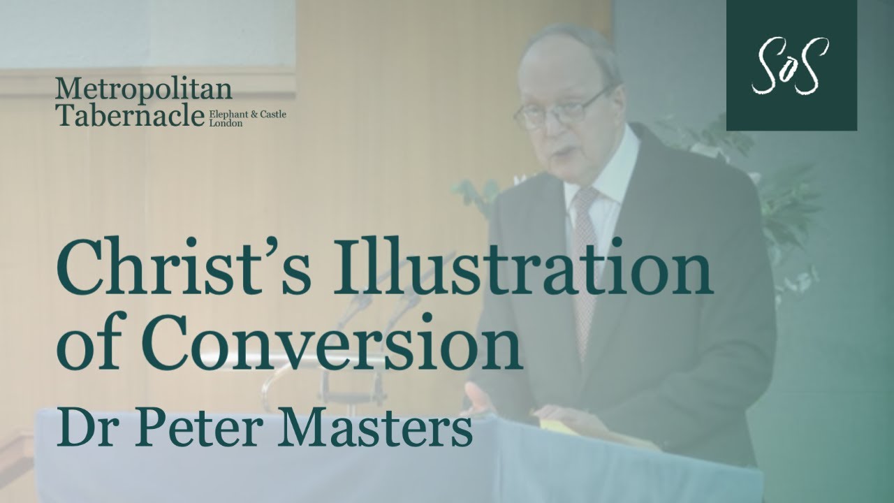Christ's Illustration of Conversion - Sermon by Dr. Peter Masters