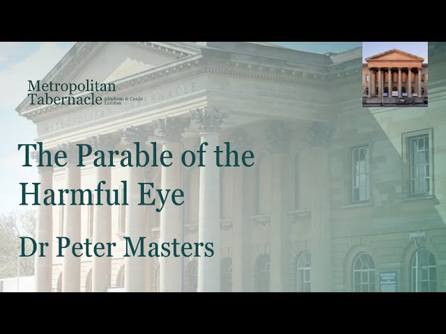 The Parable of the Harmful Eye - Sermon by Dr. Peter Masters