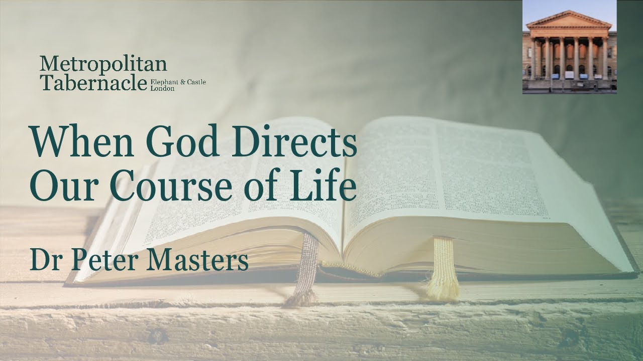When God Directs Our Course Of Life - Dr. Peter Masters